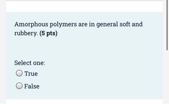 Solved Amorphous polymers are in general soft and rubbery. | Chegg.com