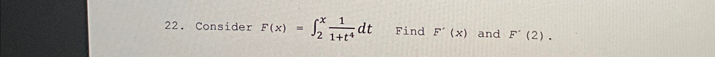 Solved Consider F X ∫2x11 T4dt ﻿find F X ﻿and F 2