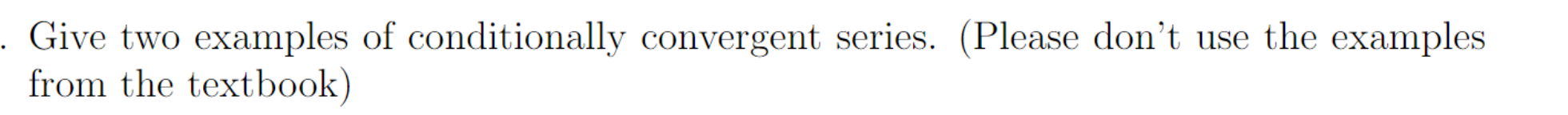 Solved Give two examples of conditionally convergent series. | Chegg.com