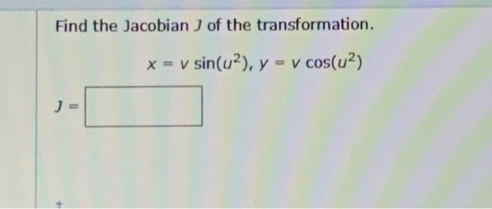 Solved Find the Jacobian J of the transformation. | Chegg.com