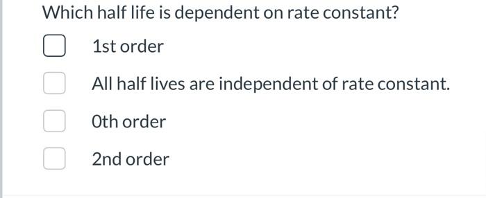 Solved Which half life is dependent on rate constant? 1st | Chegg.com