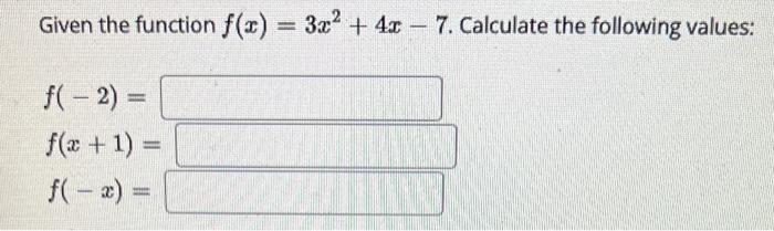 Solved Given the function f(x) = 3x2 + 4x – 7. Calculate the | Chegg.com