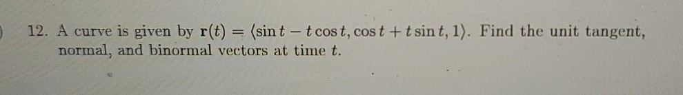 Solved 12. A curve is given by r(t) = (sint - tcost, cost+t | Chegg.com