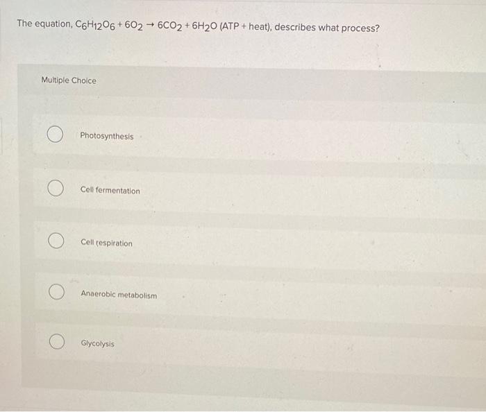 Solved he equation, C6H12O6+6O2→6CO2+6H2O (ATP + heat), | Chegg.com
