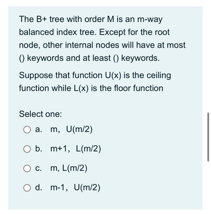 Solved A B-tree of order m is a ( ) tree. Select one: a. | Chegg.com