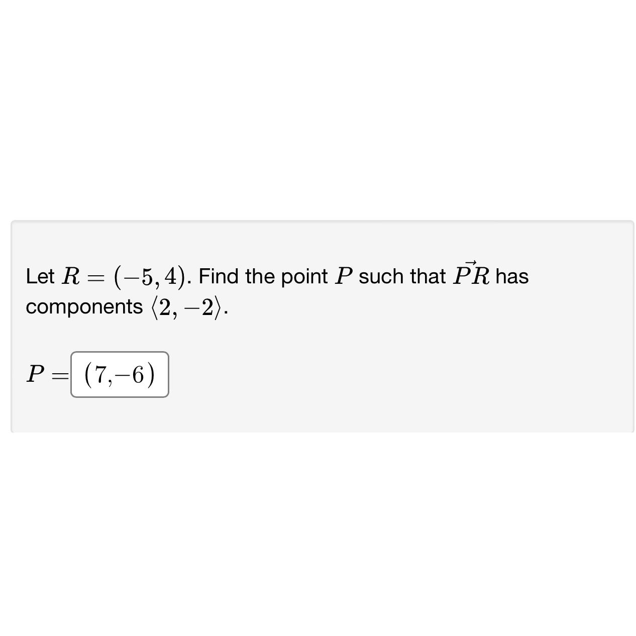 Solved Let R=(-5,4). ﻿Find the point P ﻿such that vec(PR) | Chegg.com