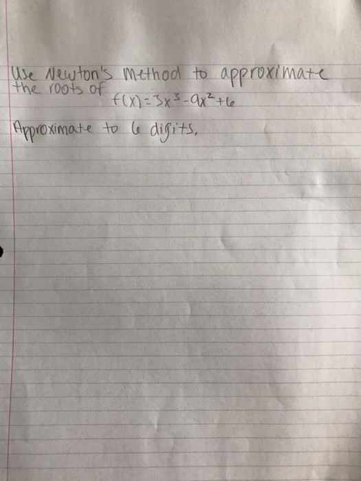 Solved use Newton's method to approximate the roots of | Chegg.com
