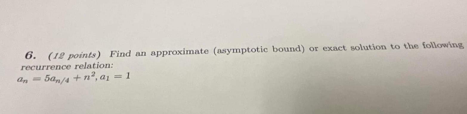 Solved 6. (12 points) Find an approximate (asymptotic bound) | Chegg.com Solved 6. (12 points) Find an approximate (asymptotic bound) | Chegg.com