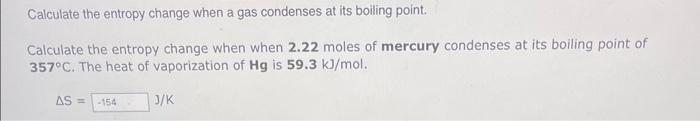 Solved Calculate the entropy change when a gas condenses at | Chegg.com
