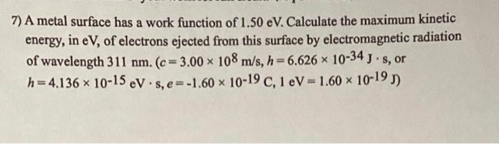 Solved 7) A metal surface has a work function of 1.50eV. | Chegg.com