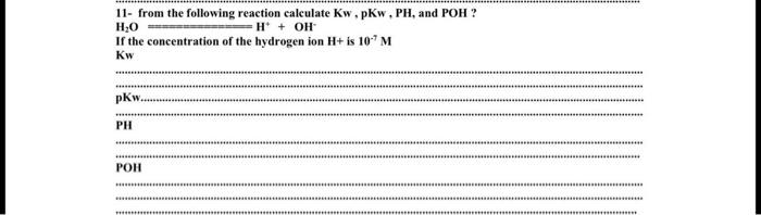 Solved 11- from the following reaction calculate Kw,pKw,PH, | Chegg.com