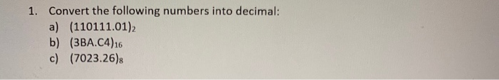 Solved 1. Convert the following numbers into decimal: a) | Chegg.com Solved 1. Convert the following numbers into decimal: a) | Chegg.com