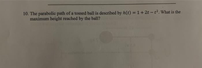 Solved 10. The parabolic path of a tossed ball is described | Chegg.com