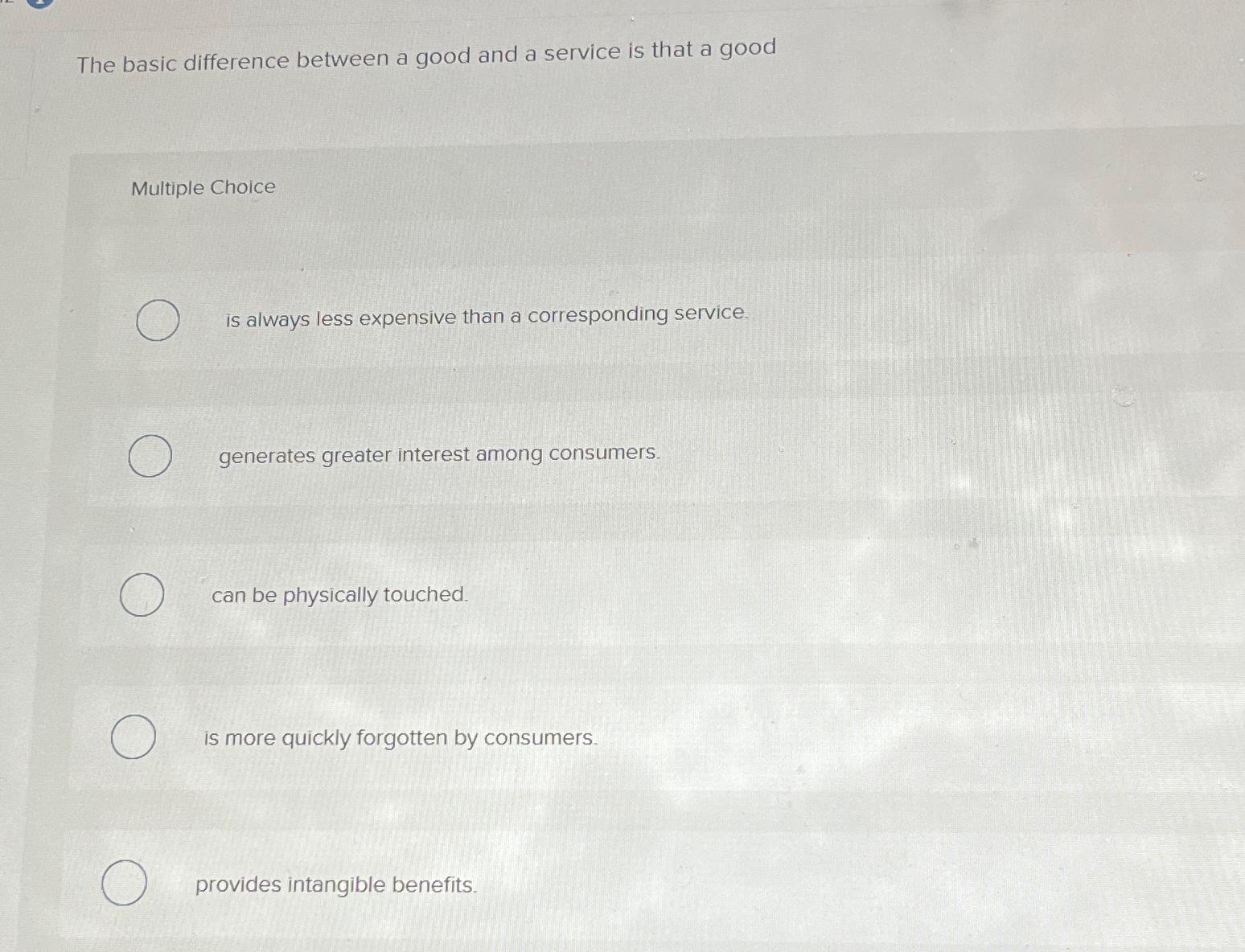 Solved The basic difference between a good and a service is | Chegg.com