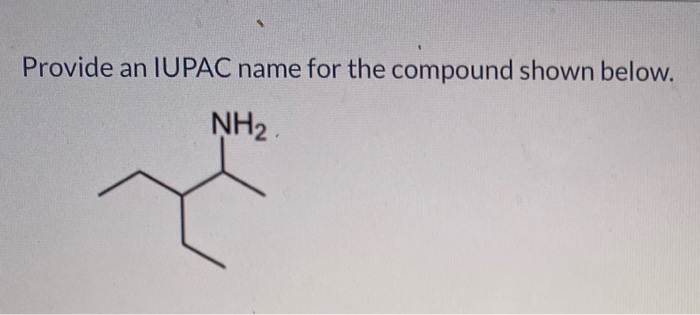 Solved Provide an IUPAC name for the compound shown below. | Chegg.com