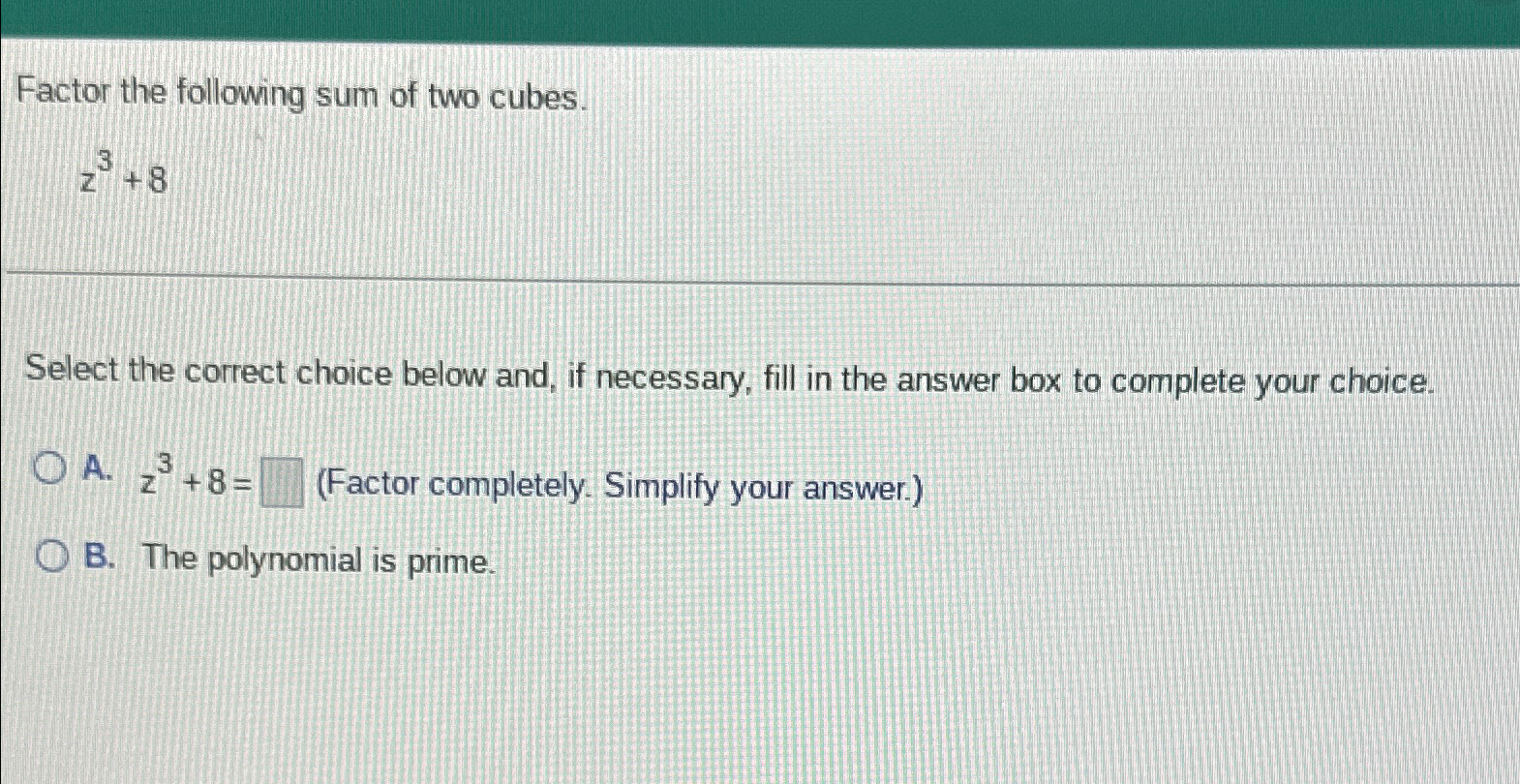 Solved Factor the following sum of two cubes.z3+8Select the | Chegg.com