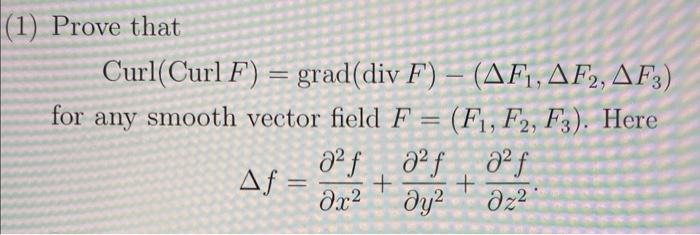 Solved |(1) Prove that Curl(Curl F) = grad(div F) - (AF1, | Chegg.com