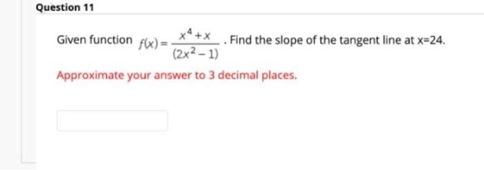 Solved Given function f(x)=(2x2−1)x4+x. Find the slope of | Chegg.com