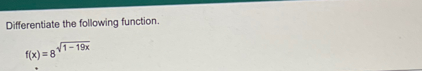 Solved Differentiate the following function.f(x)=81-19x2 | Chegg.com