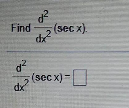 Solved Find (sec x). dx d² (secx)=0 dx? | Chegg.com