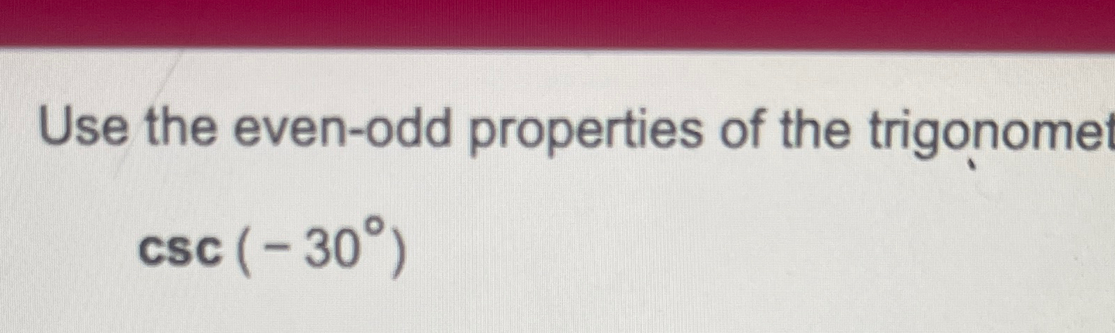 Solved Use the even-odd properties of the trigonomecsc(-30°) | Chegg.com
