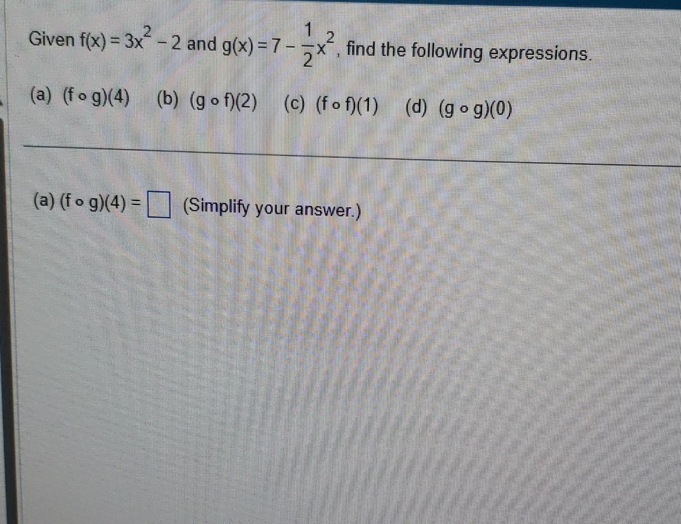 Solved Given f(x)=3x2−2 and g(x)=7−21x2, find the following | Chegg.com