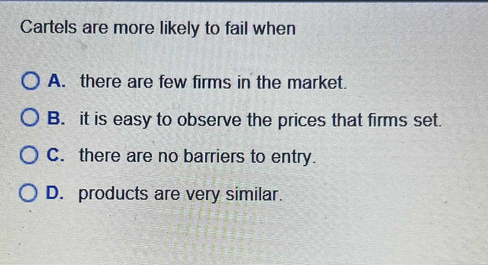 Solved Cartels are more likely to fail whenA. ﻿there are few | Chegg.com