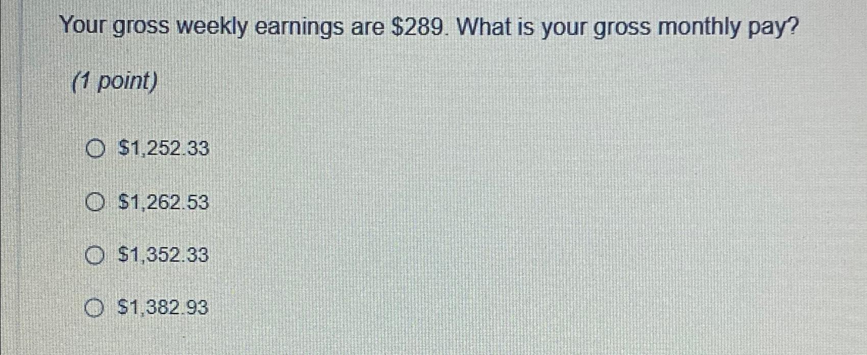 Solved Your gross weekly earnings are $289. ﻿What is your | Chegg.com
