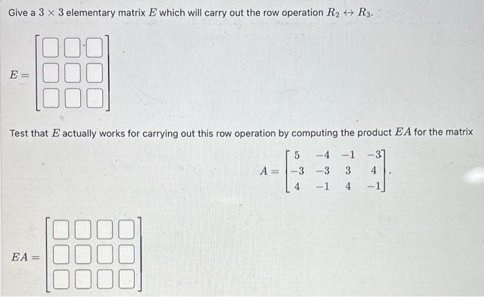 Solved Give a 3×3 elementary matrix E which will carry out | Chegg.com