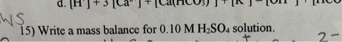 15) Write a mass balance for 0.10MH2SO4 solution. | Chegg.com
