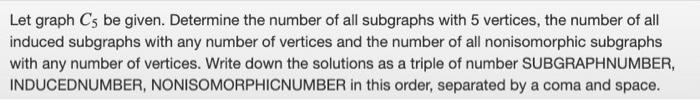 Solved Let graph C5 be given. Determine the number of all | Chegg.com