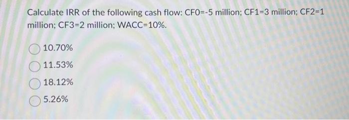 Solved Calculate IRR of the following cash flow: CF0=−5 | Chegg.com
