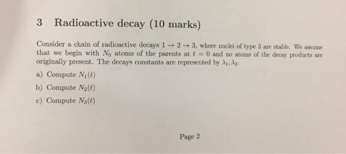 Solved Consider a chain of radioactive decays 1→2→3, where | Chegg.com