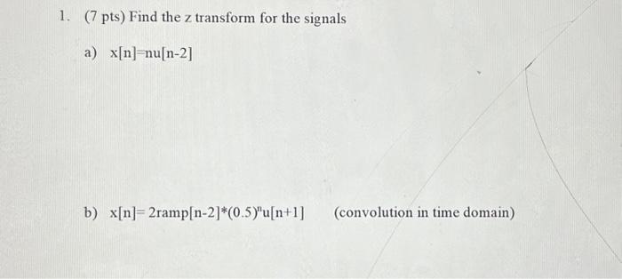 Solved 1. (7 pts) Find the z transform for the signals a) | Chegg.com