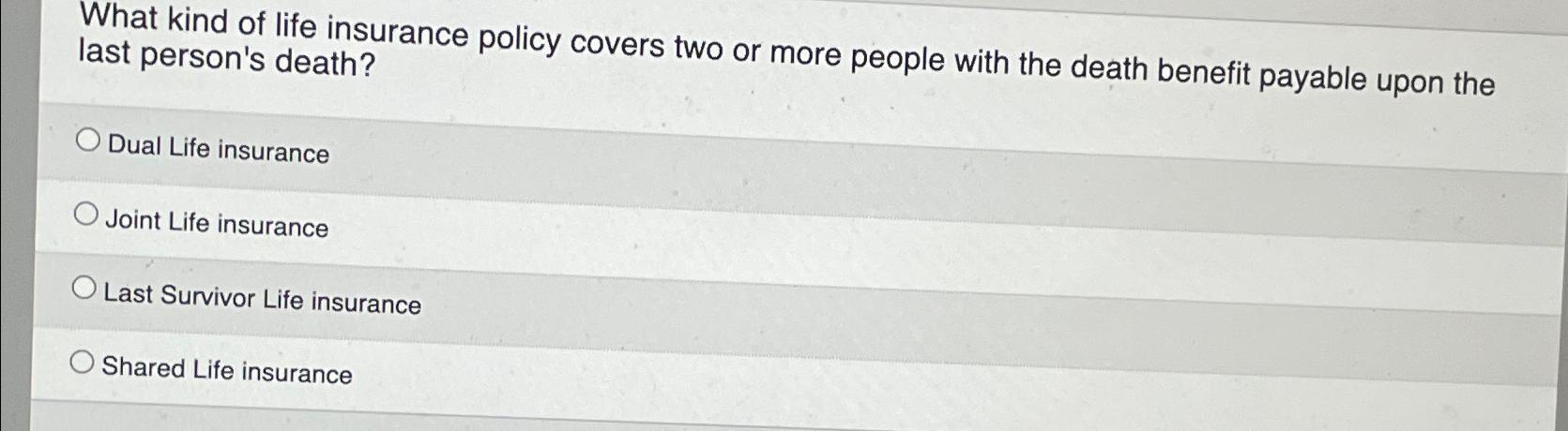 Solved What kind of life insurance policy covers two or more | Chegg.com