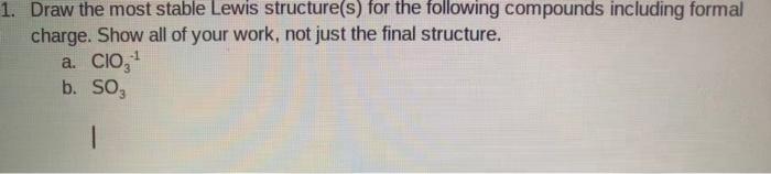 Solved 1. Draw the most stable Lewis structure(s) for the | Chegg.com
