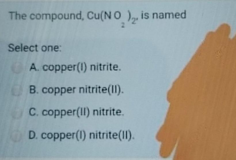 Solved The compound, Cu(NO ), is named Select one: A. | Chegg.com