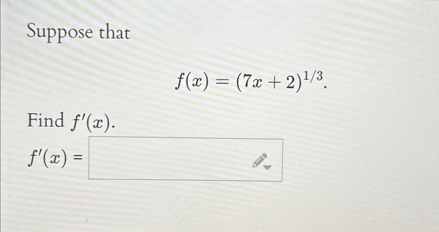 Solved Suppose thatf(x)=(7x+2)13Find f'(x).f'(x)= | Chegg.com