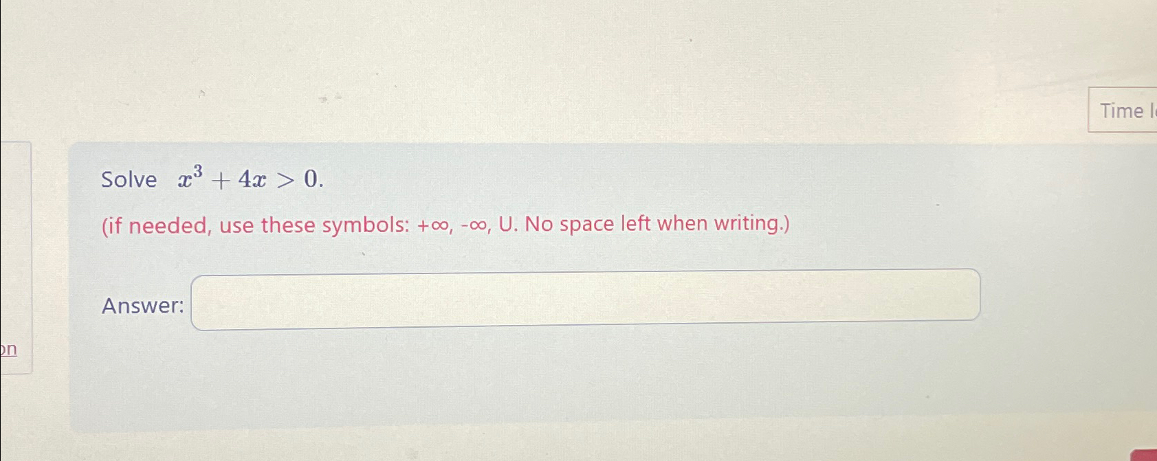 Solved Solve x3+4x>0.(if needed, use these symbols: +∞,-∞,U. | Chegg.com