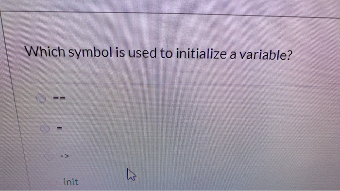 Solved Which symbol is used to initialize a variable? init | Chegg.com