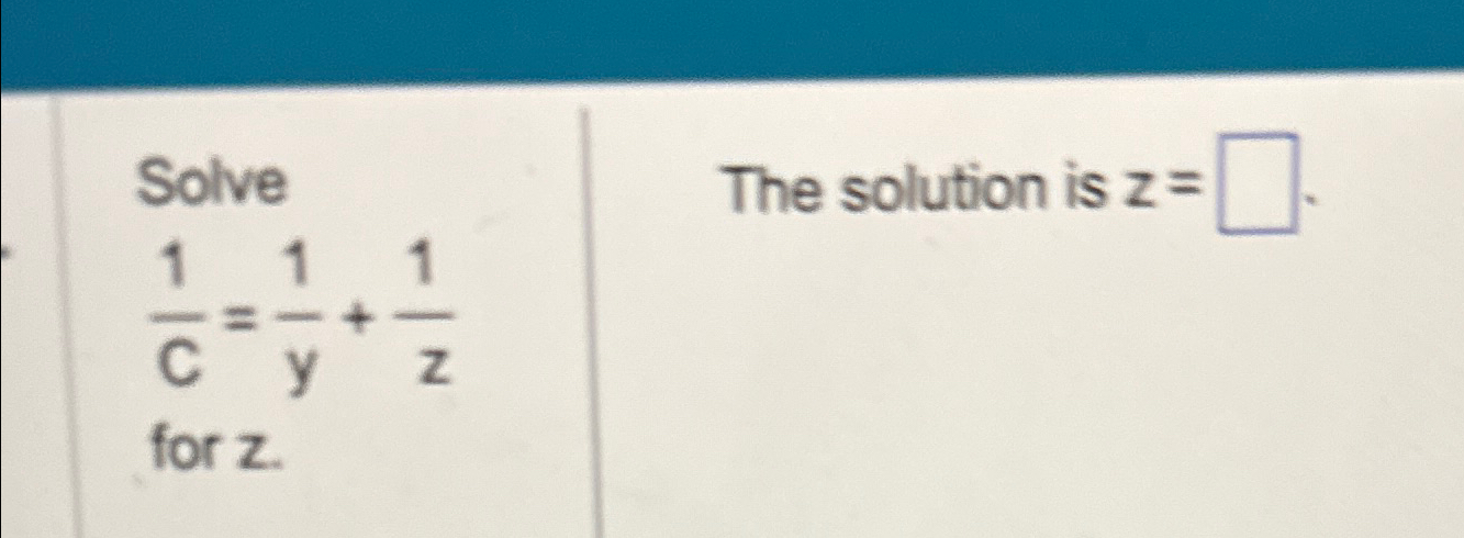 Solved Solve1C=1y+1zfor z.The solution is z= | Chegg.com
