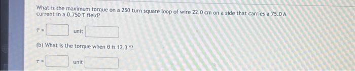 Solved What is the maximum torque on a 250 turn square loop | Chegg.com