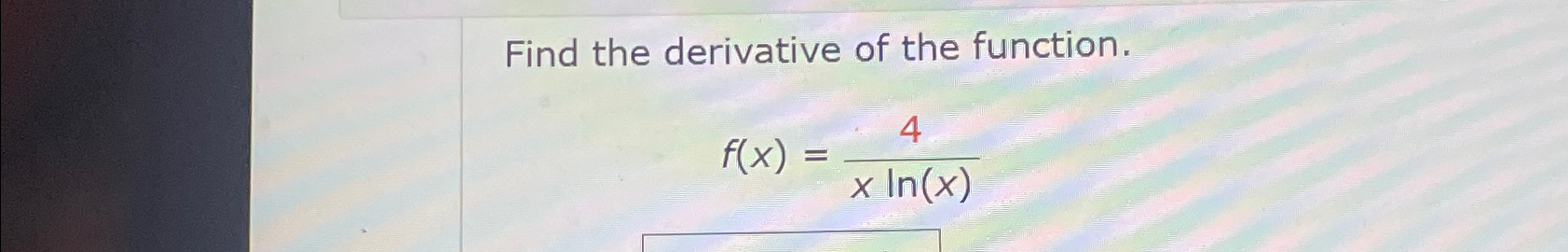 Solved Find the derivative of the function.f(x)=4xln(x) | Chegg.com