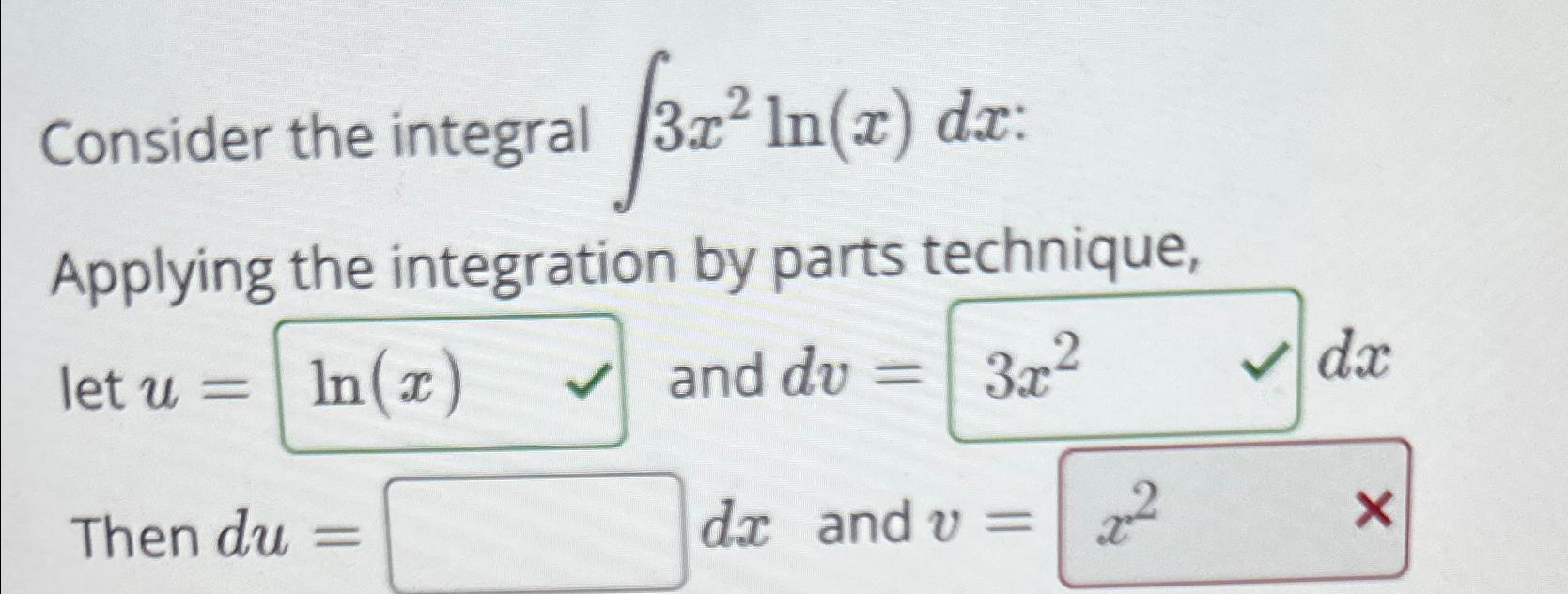 Solved Consider the integral ∫﻿﻿3x2ln(x)dx ﻿:Applying the | Chegg.com