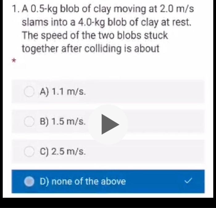 Solved 1. A 0.5−kg blob of clay moving at 2.0 m/s slams into | Chegg.com