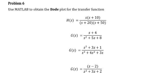 Solved Problem 6 Use MATLAB to obtain the Bode plot for the | Chegg.com