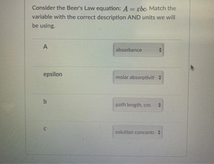 Solved Consider the Beer's Law equation: A = Ebc Match the | Chegg.com