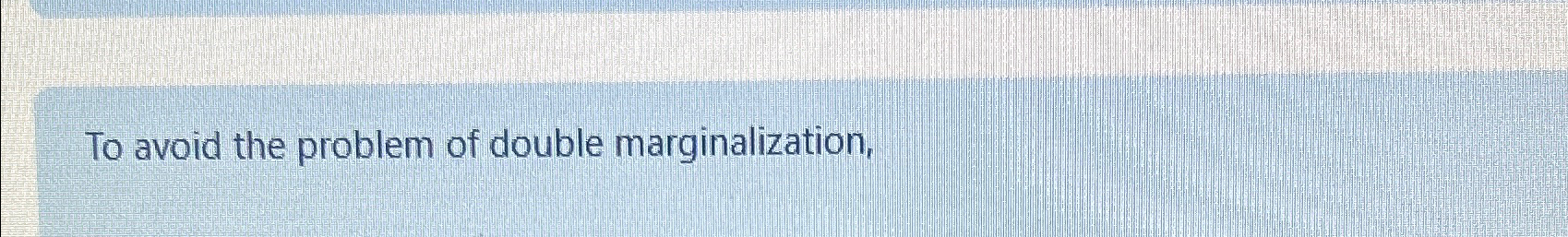 Solved To avoid the problem of double marginalization, | Chegg.com
