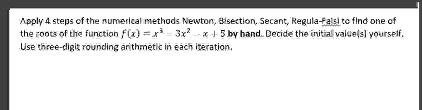 Solved Apply A steps of the numerical methods Newton, | Chegg.com Solved Apply A steps of the numerical methods Newton, | Chegg.com