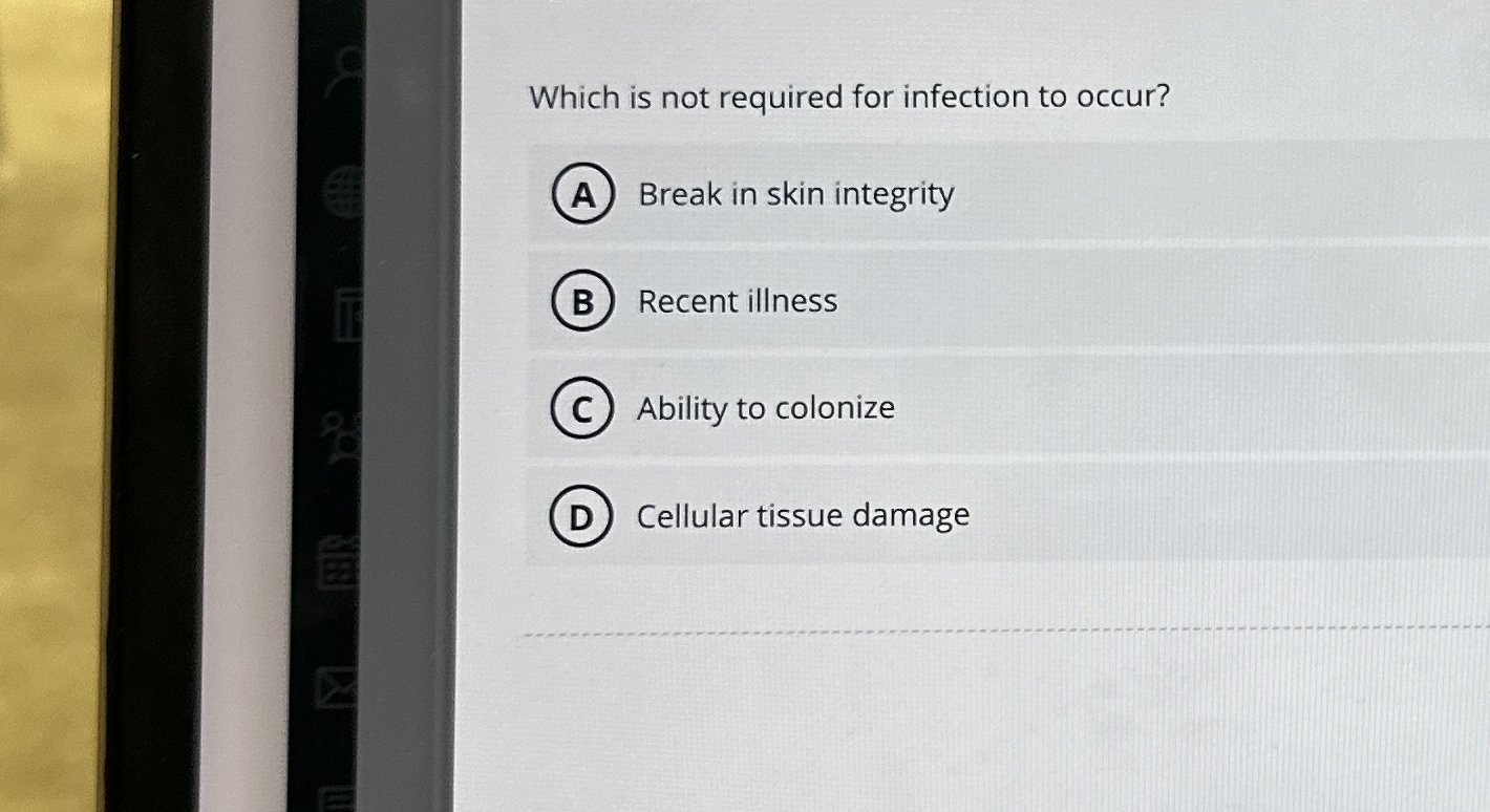 Solved Which is not required for infection to occur?Break in | Chegg.com